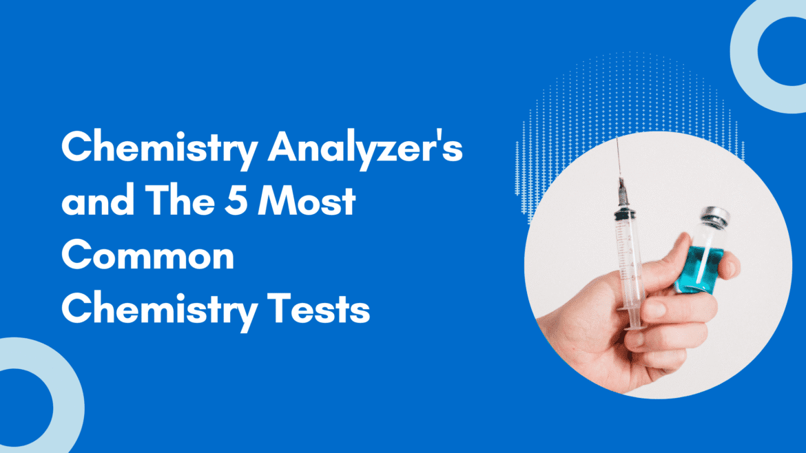 Chemistry Analyzer's and The 5 Most Common Chemistry Tests